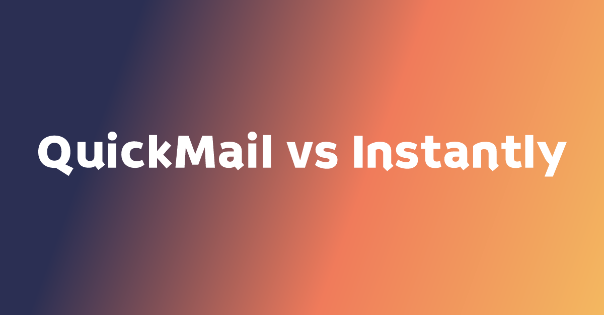 QuickMail VS Instantly - Comparing cold-mailing software for 2025