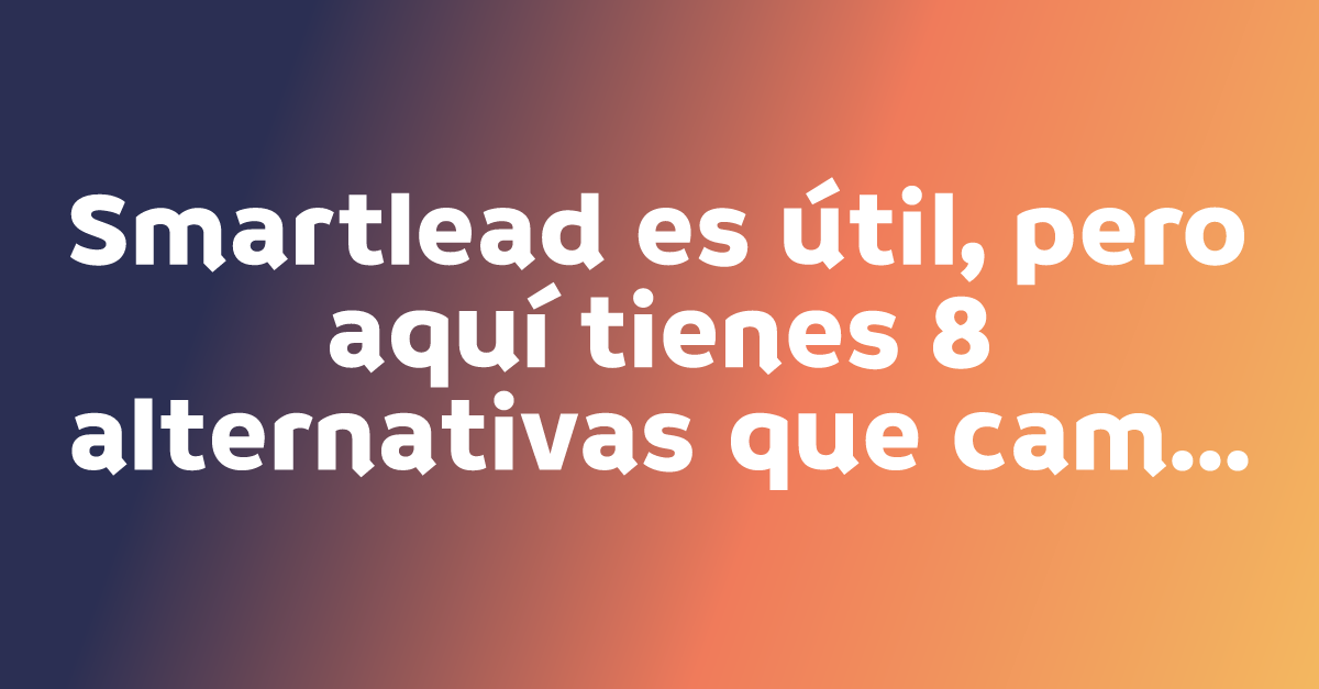 Smartlead es útil, pero aquí tienes 8 alternativas que cambian las ...