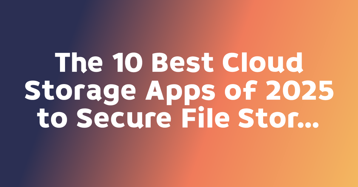 The 10 Best Cloud Storage Apps of 2025 to Secure File Storage