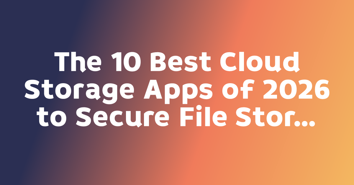 The 10 Best Cloud Storage Apps of 2026 to Secure File Storage