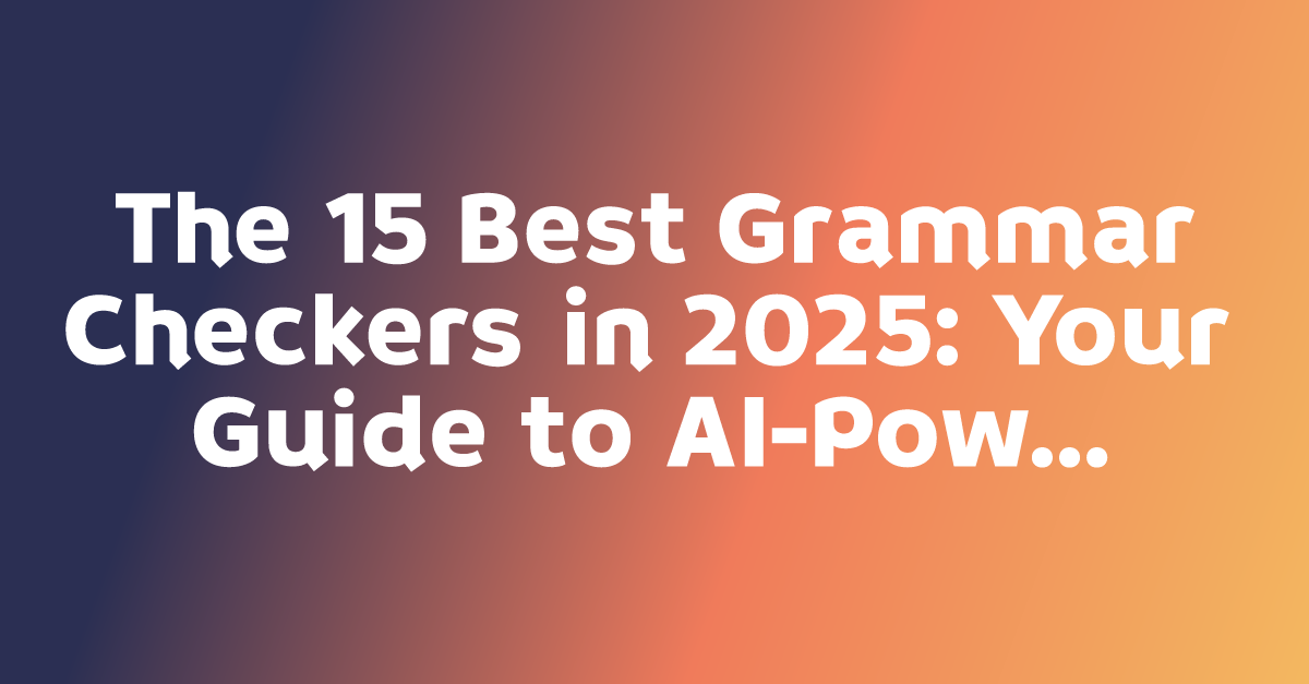 The 15 Best Grammar Checkers in 2025: Your Guide to AI-Powered Writing ...