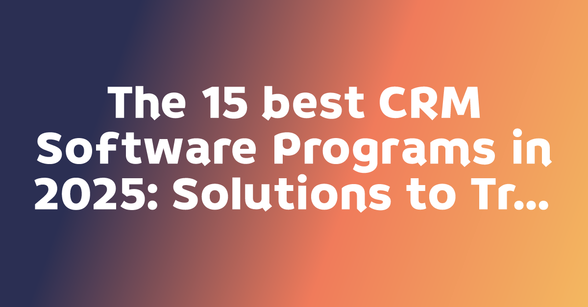 The 15 best CRM Software Programs in 2025: Solutions to Transform your ...