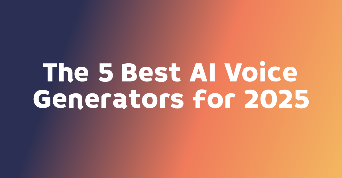 The 5 Best AI Voice Generators for 2025