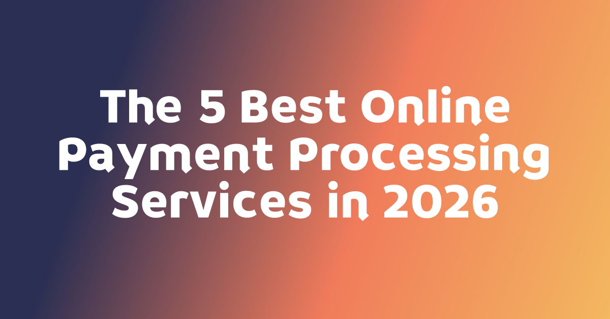 The 5 Best Online Payment Processing Services in 2026