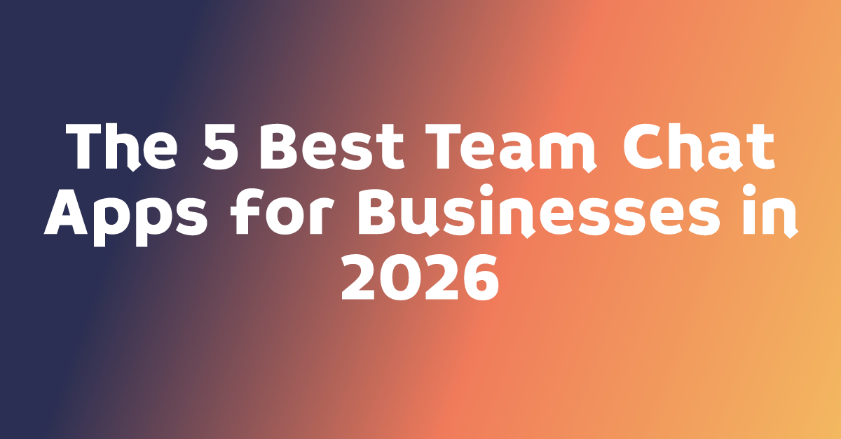 The 5 Best Team Chat Apps for Businesses in 2026