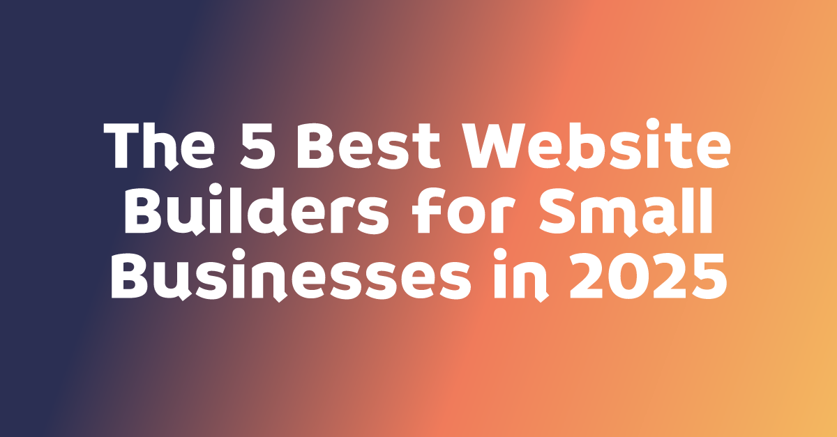 The 5 Best Website Builders for Small Businesses in 2025