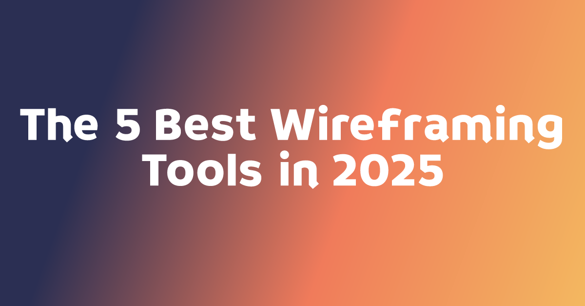 The 5 Best Wireframing Tools in 2025