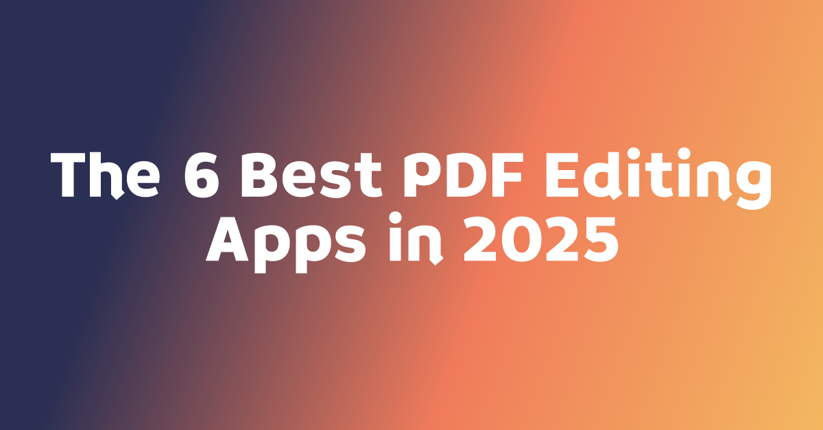 The 6 Best PDF Editing Apps in 2025