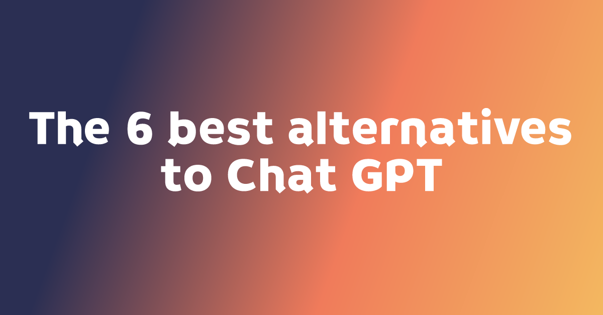 The 6 best alternatives to Chat GPT