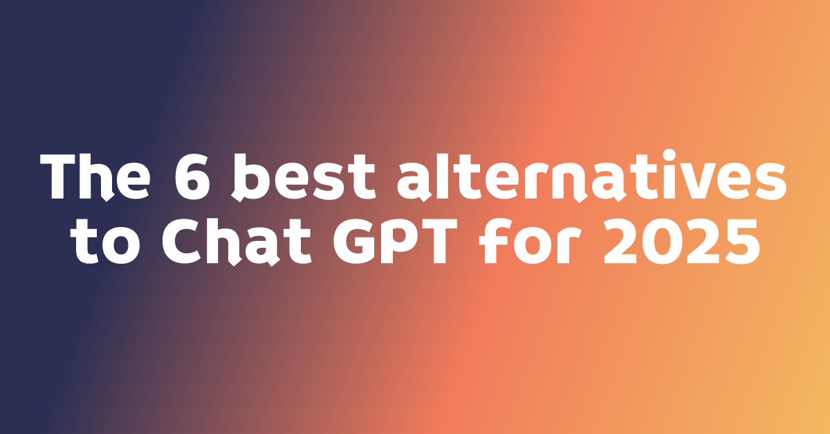 The 6 best alternatives to Chat GPT for 2025