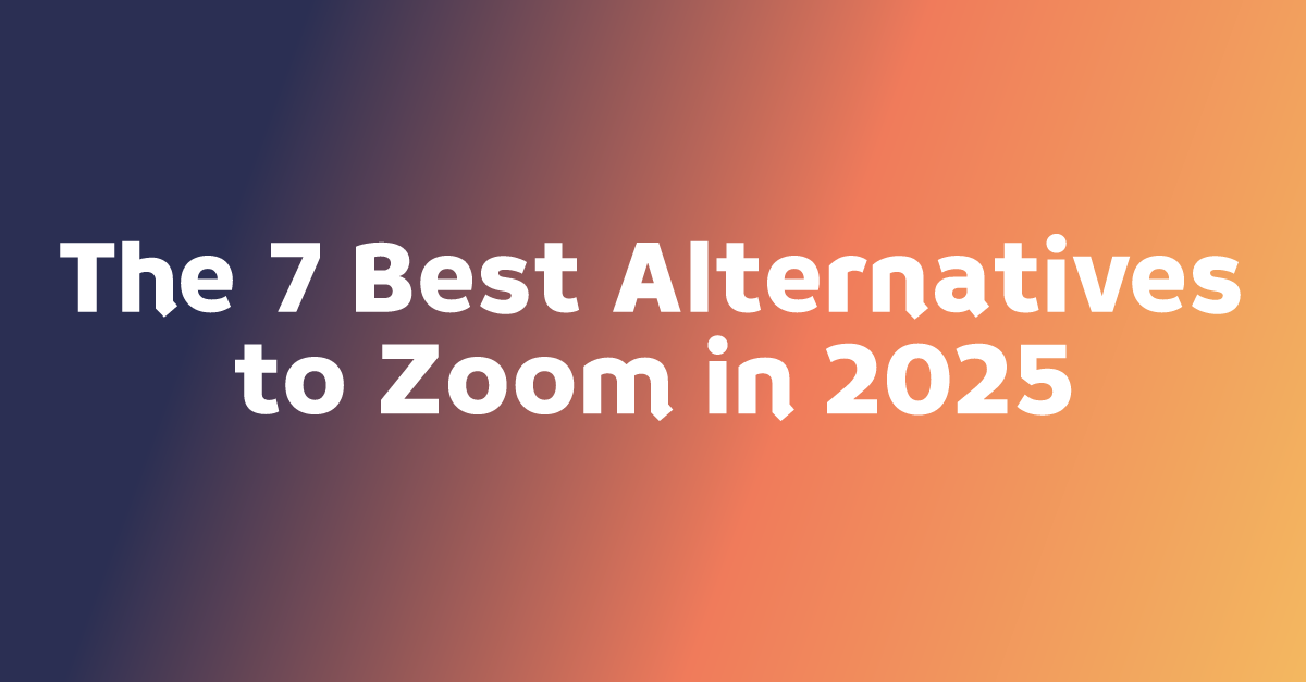 The 7 Best Alternatives to Zoom in 2025