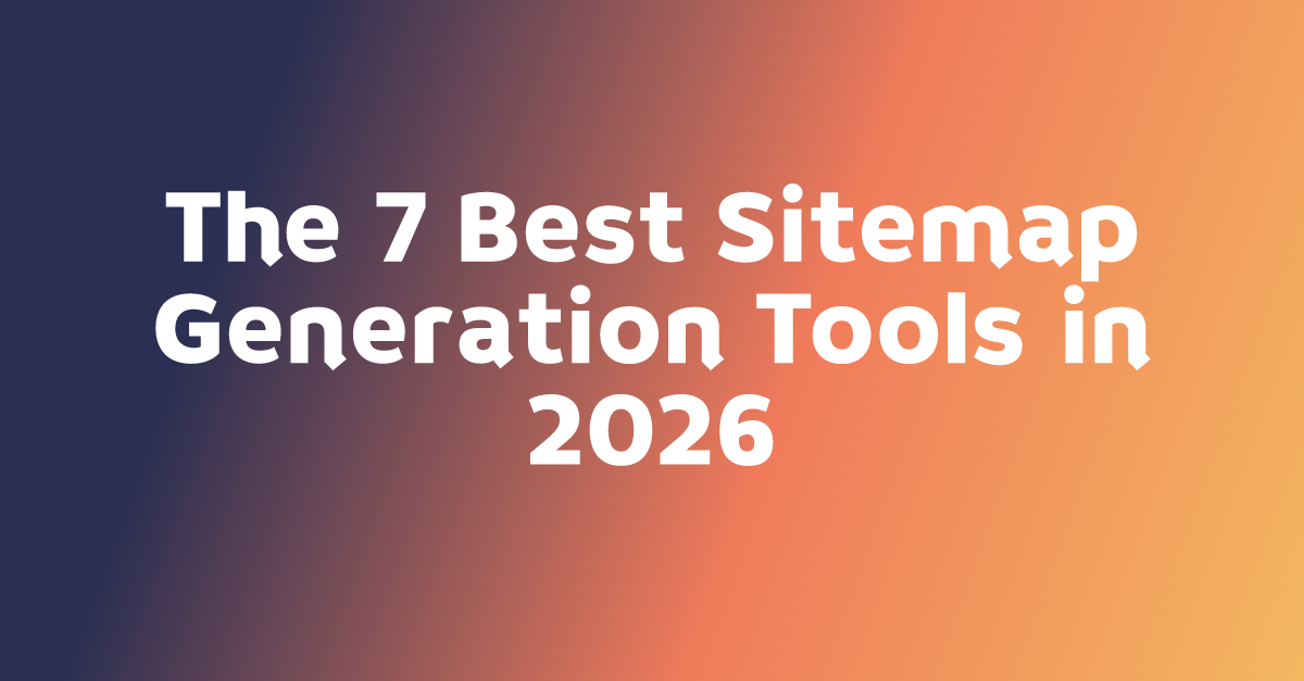The 7 Best Sitemap Generation Tools in 2026
