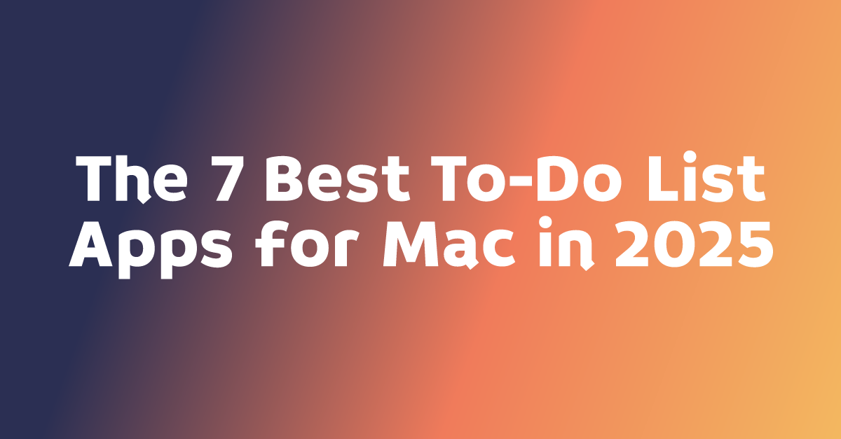 The 7 Best To-Do List Apps for Mac in 2025