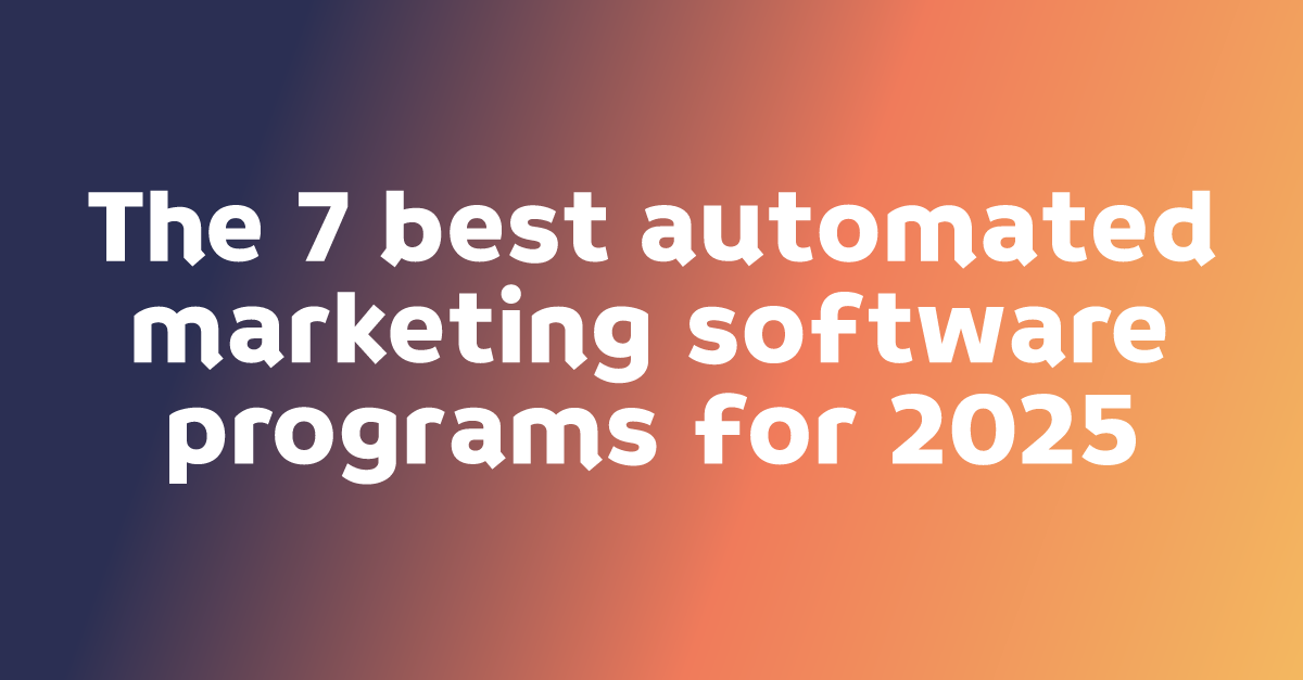 The 7 best automated marketing software programs for 2025