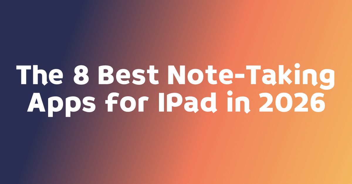 The 8 Best Note-Taking Apps for IPad in 2026
