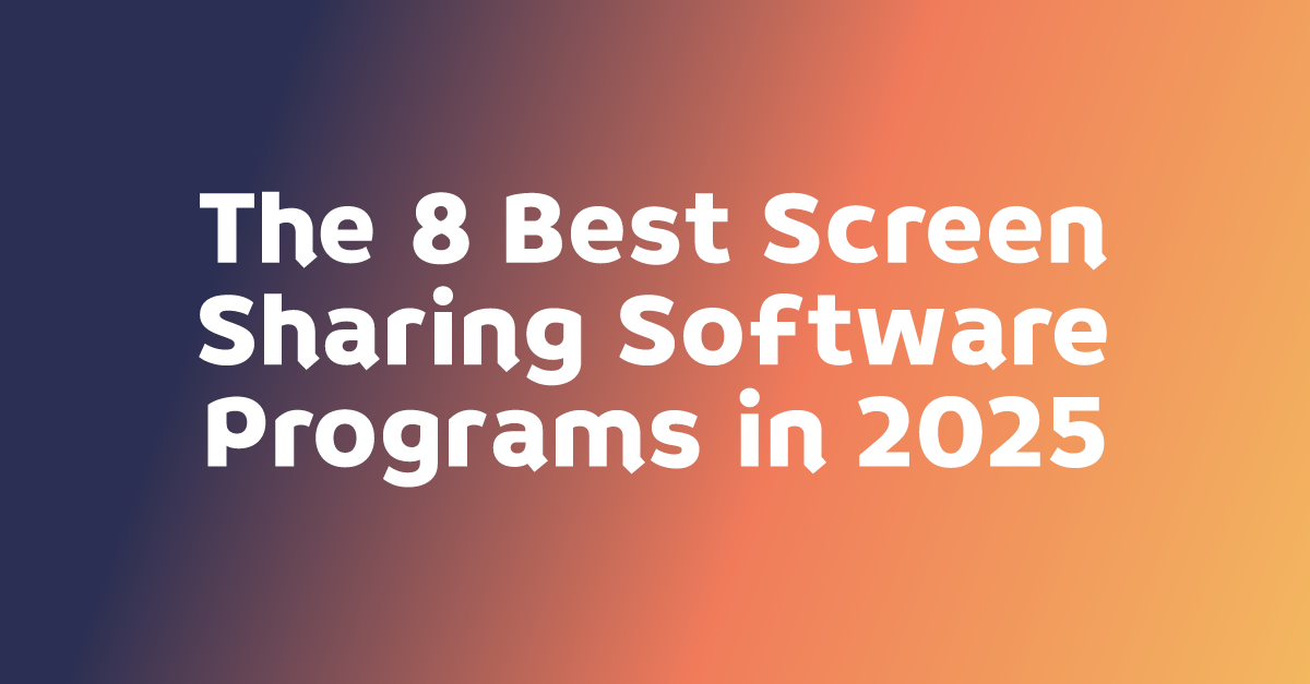 The 8 Best Screen Sharing Software Programs in 2025