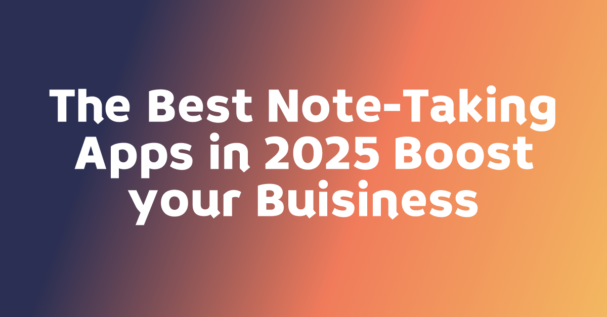 The Best Note-Taking Apps in 2025 Boost your Buisiness