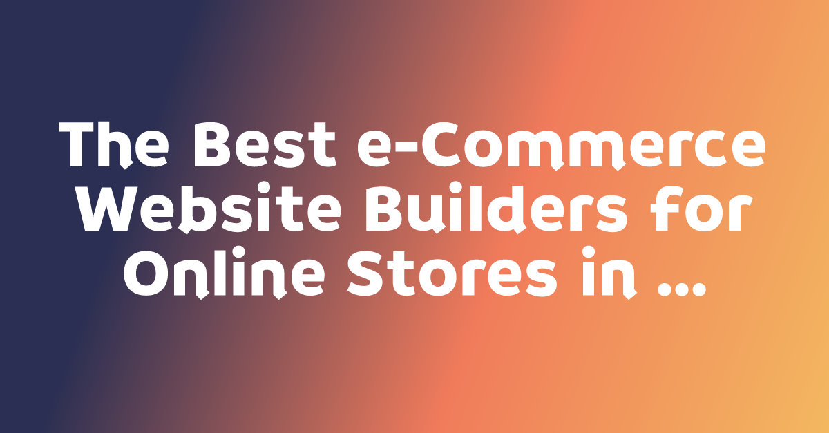 The Best e-Commerce Website Builders for Online Stores in 2025