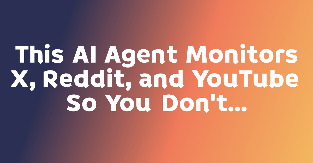 This AI Agent Monitors X, Reddit, and YouTube So You Don't Have To