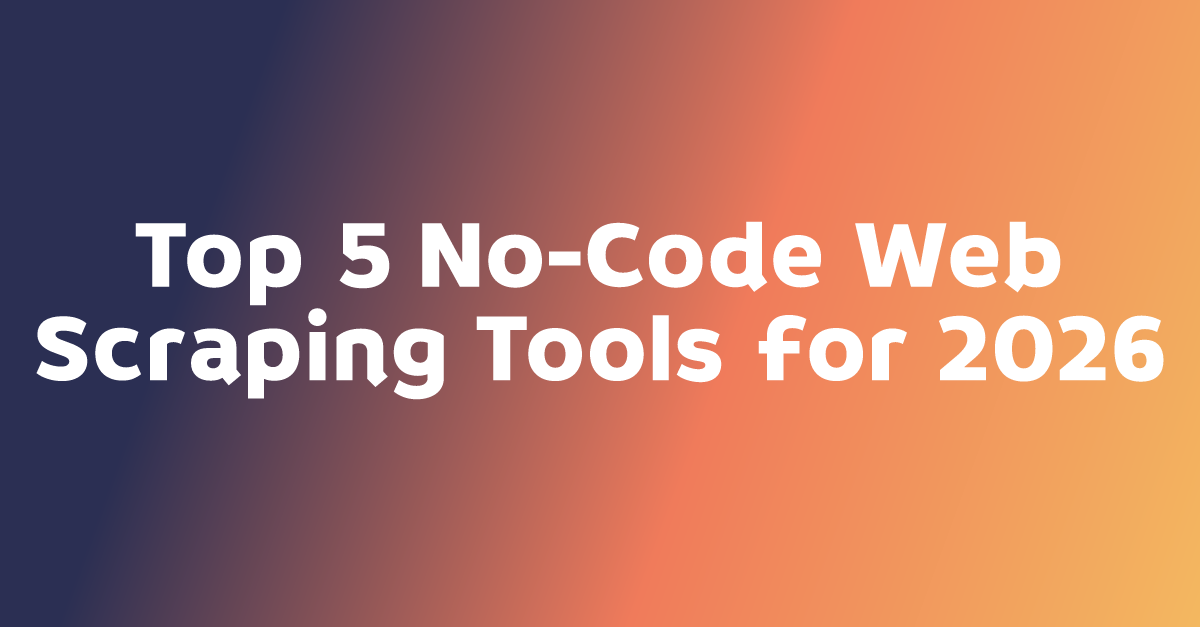 Top 5 No-Code Web Scraping Tools for 2026
