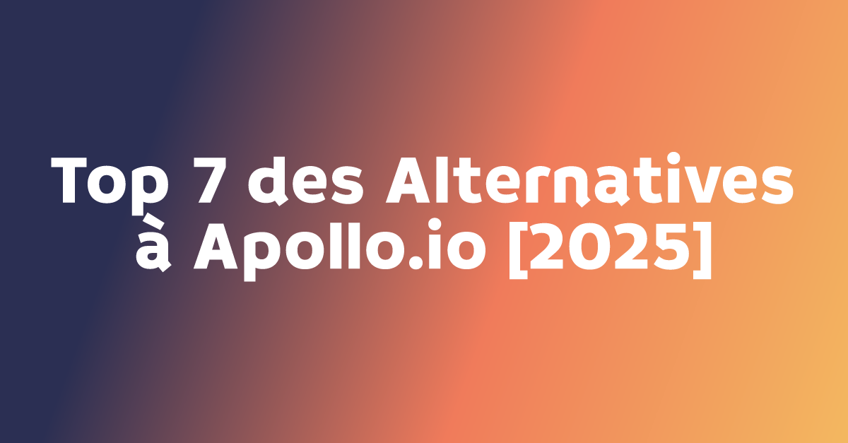 Top 7 des Alternatives à Apollo.io [2025]