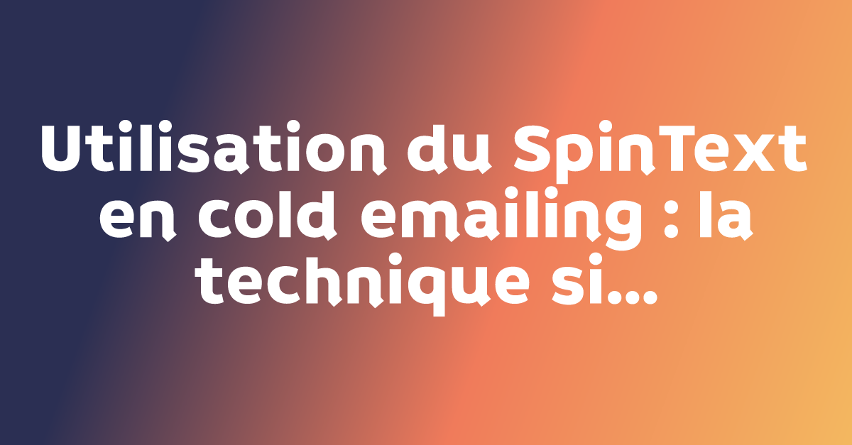 Utilisation du SpinText en cold emailing : la technique simple pour ...