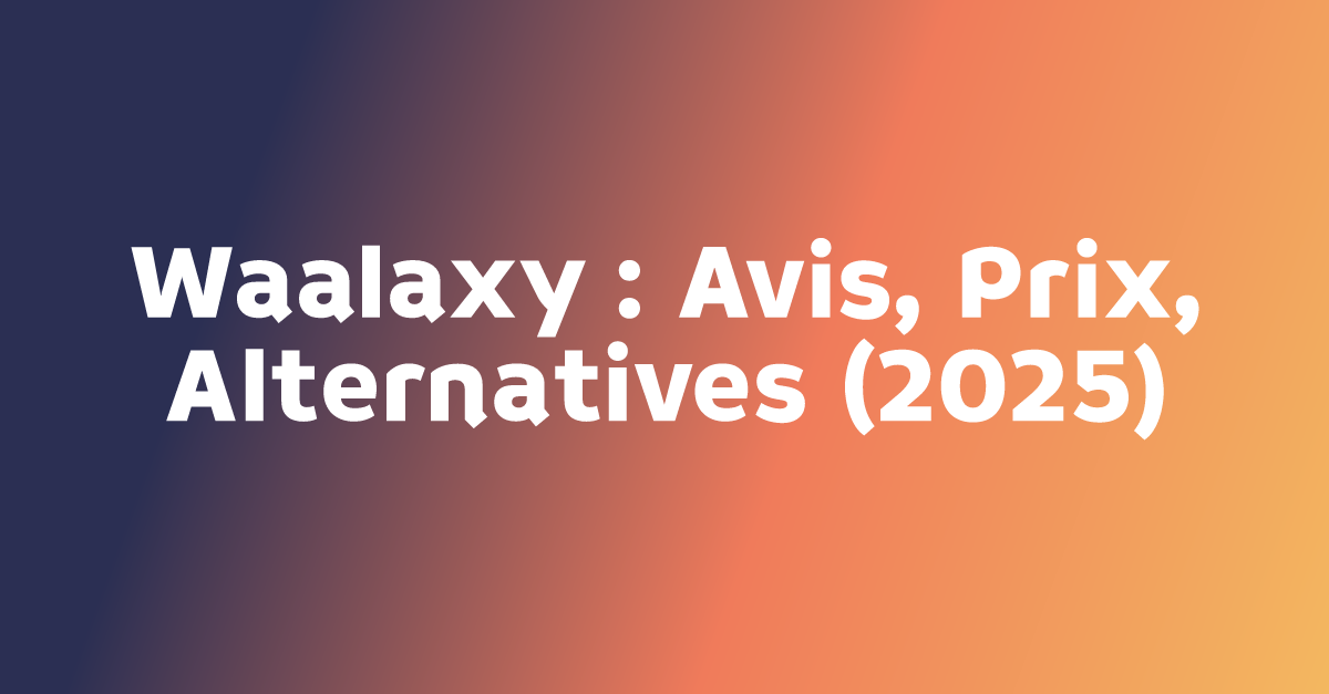 Waalaxy : Avis, Prix, Alternatives (2025)