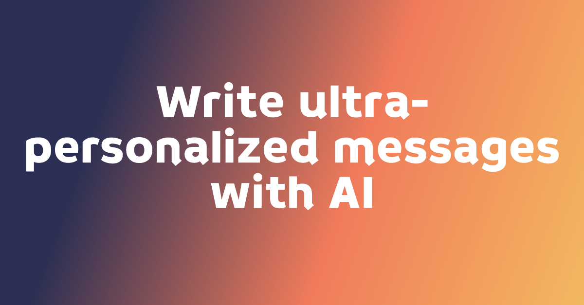 Write ultra-personalized messages with AI