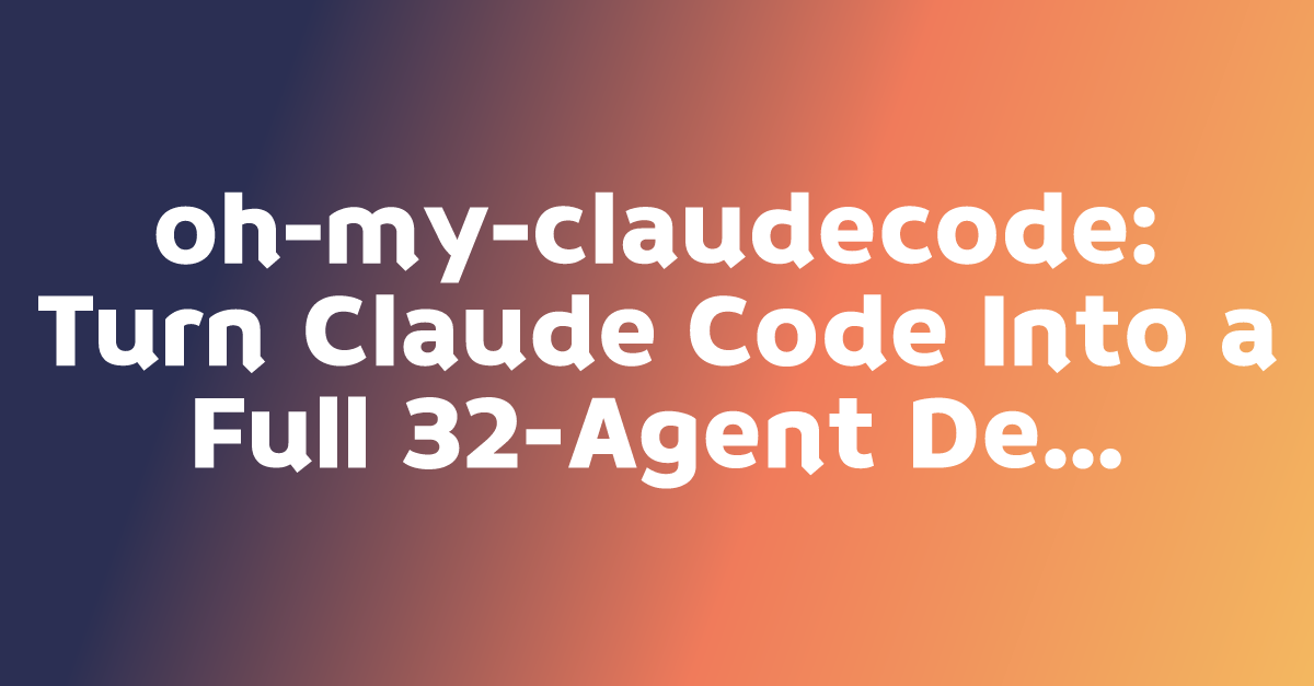 oh-my-claudecode: Turn Claude Code Into a Full 32-Agent Development Team